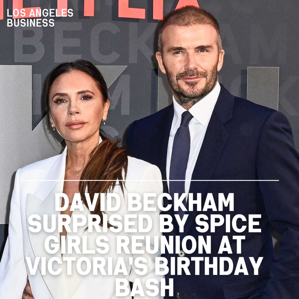 David Beckham surprised by Spice Girls reunion at Victoria's birthday ...